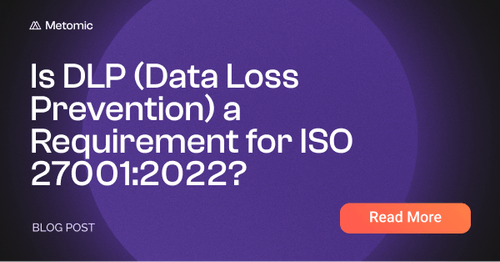 Is DLP (Data Loss Prevention) a Requirement for ISO 27001:2022? | Metomic